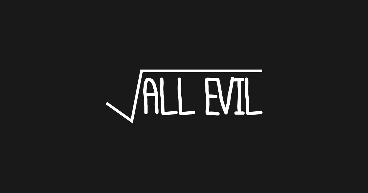 Square Root Of All Evil - Square Root Of All Evil - T-Shirt | TeePublic