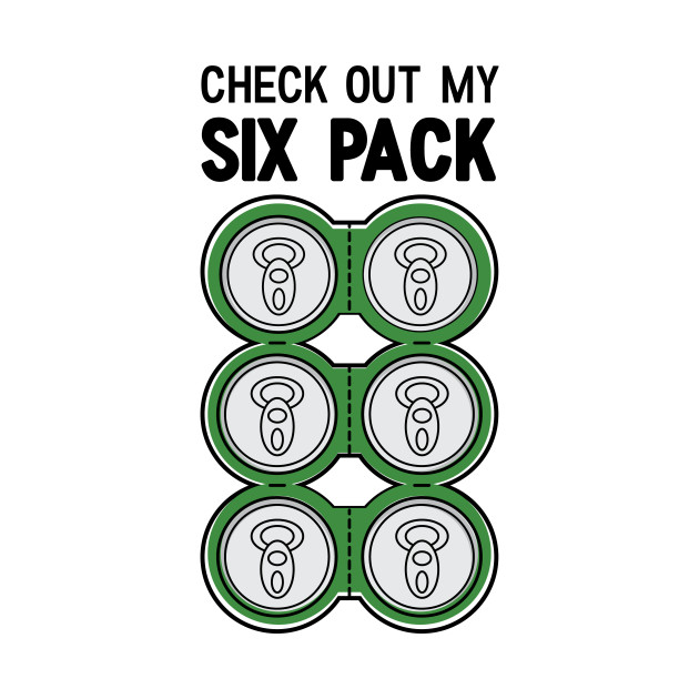 Check Out My Six Pack Beer Funny - Funny - T-Shirt | TeePublic