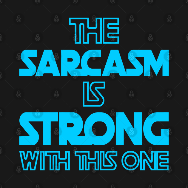 The Sarcasm Is Strong With This One - Funny Quote in Blue Tone - Funny ...