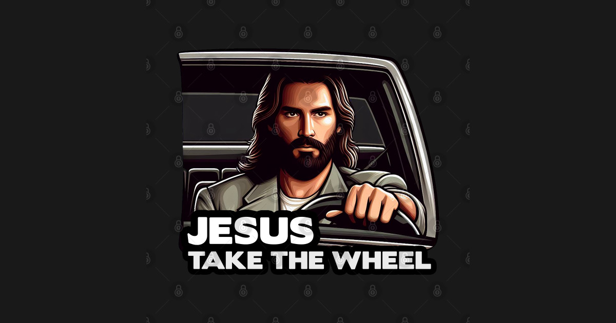 Jesus Take The Wheel - Jesus Take The Wheel - T-Shirt | TeePublic