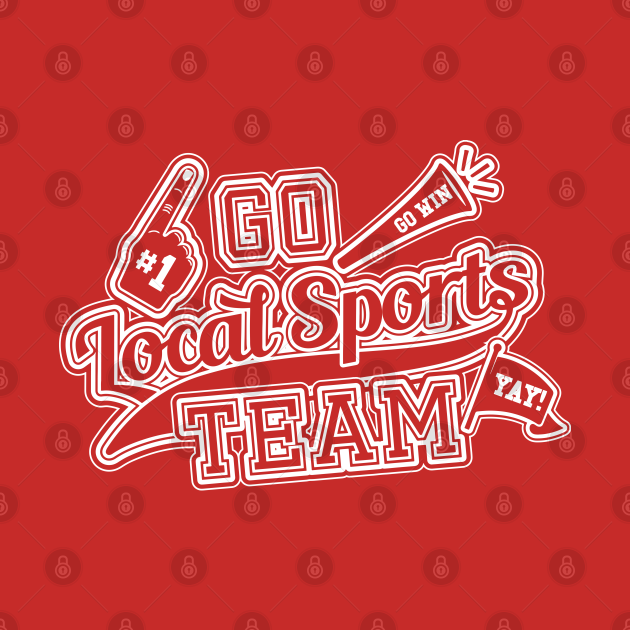 Go Local Sports Team - Local Sports Team - T-Shirt | TeePublic