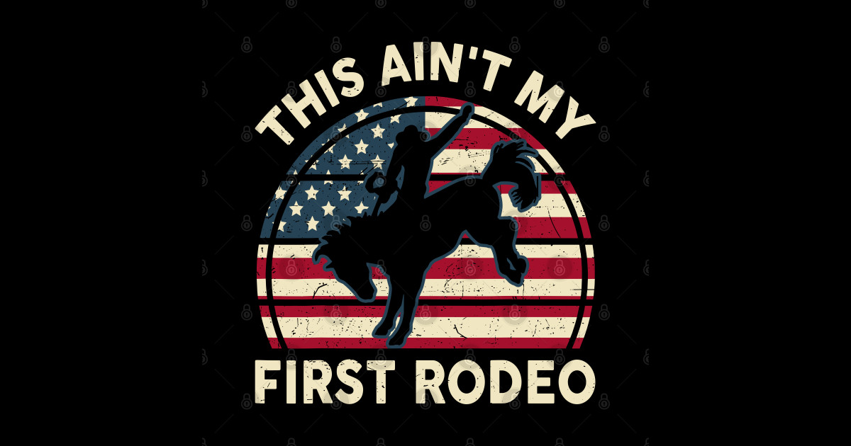 This Aint My First Rodeo Funny Western Horse Riding - This Aint My ...