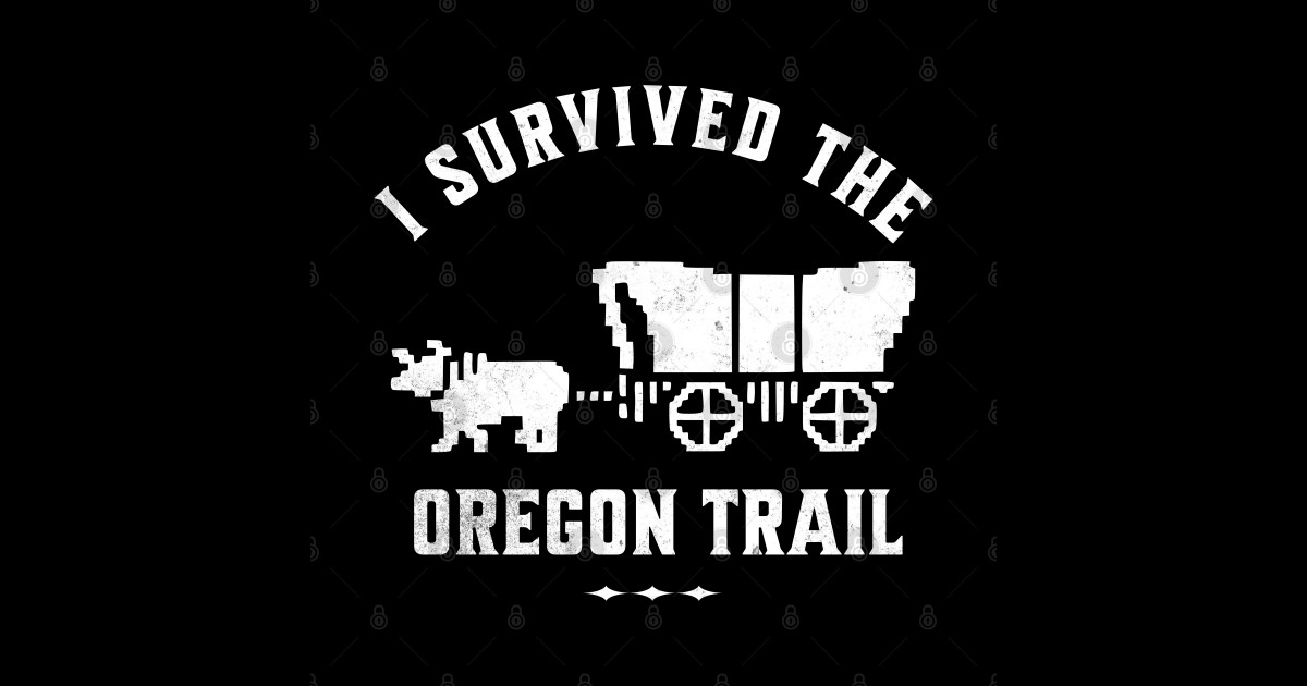 I survived the Oregon Trail - Oregon Trail - Sticker | TeePublic