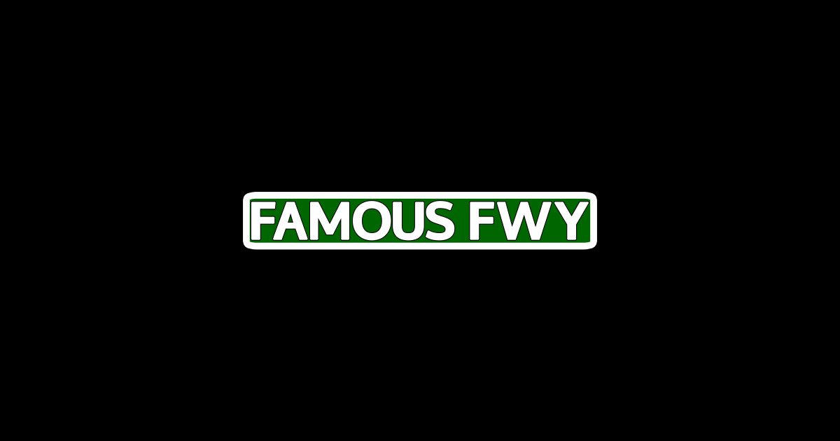 Famous Fwy Street Sign - Famous Fwy Street Sign - Sticker | TeePublic