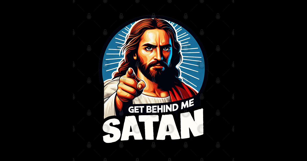 Get Behind Me Satan meme Jesus Christ Bible Quote - Jesus Meme ...