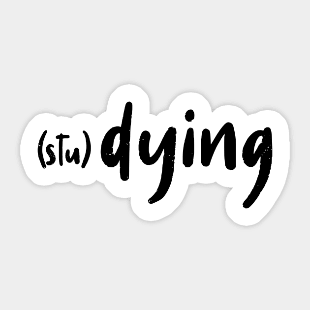 stuDYING - Studying - Sticker | TeePublic