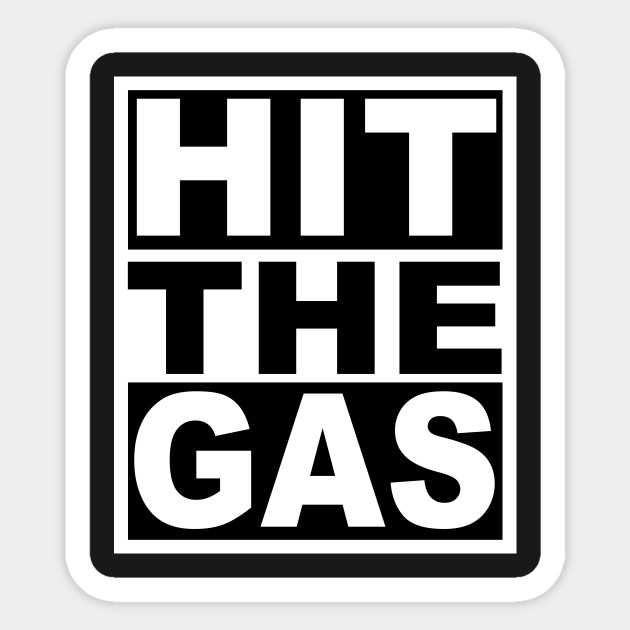 Hit the Gas - Racing - Sticker | TeePublic