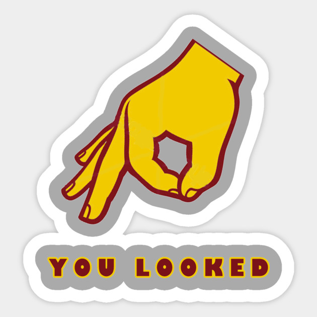 You Looked - Sticker | TeePublic