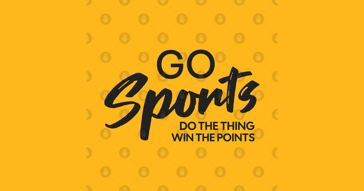 Go Sports Do The Thing Win The Points - Go Sports Do The Thing Win The ...