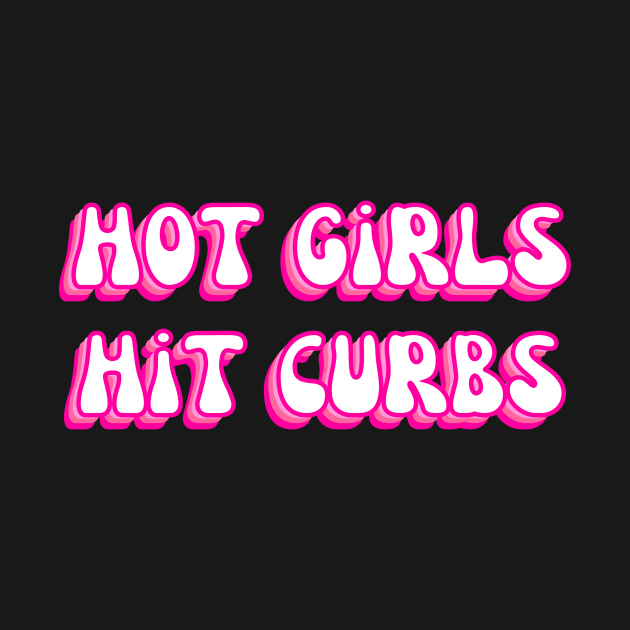 Hot Girls Hit Curbs - Hot Girls Hit Curbs - Long Sleeve T-Shirt | TeePublic