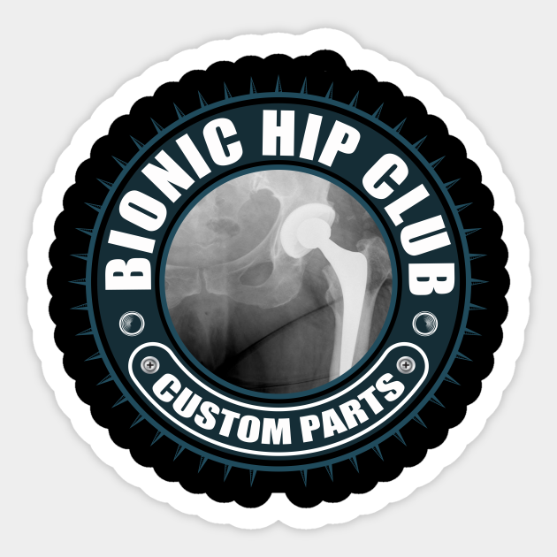 Bionic Hip Club - Hip Replacement Surgery - Bionic Hip Club - Sticker ...