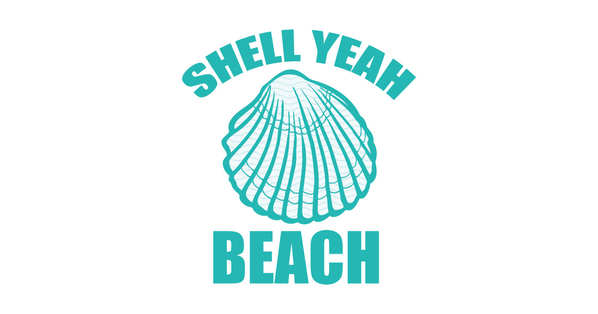 Shell Yeah Beach - Shell Yeah - T-Shirt | TeePublic