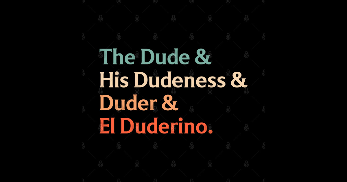 Big Lebowski - The Dude & His Dudeness & Duder & El Duderino. - Big ...