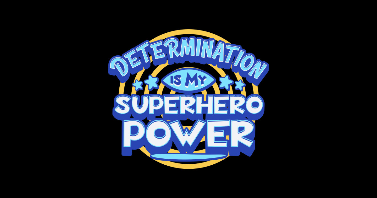 Determination is my Superhero Power - Determination - Sticker | TeePublic