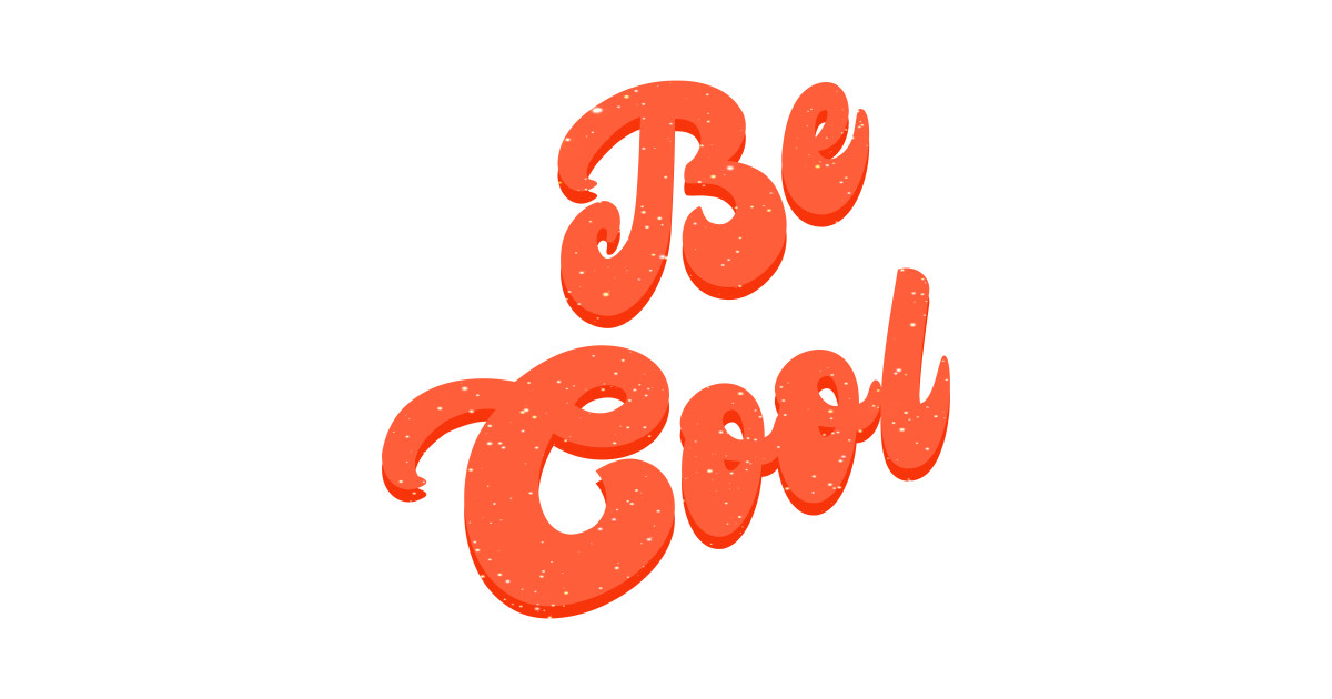 Be cool - Be Cool - T-Shirt | TeePublic