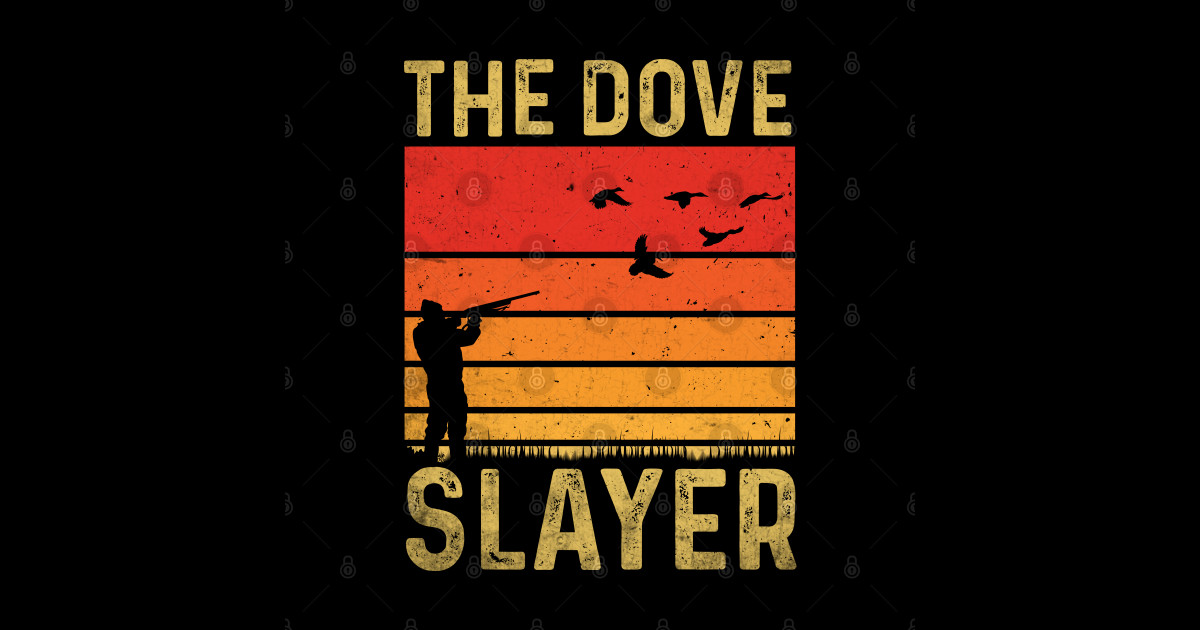 The Dove Slayer Vintage Retro Dove Hunting - The Dove Slayer Vintage ...