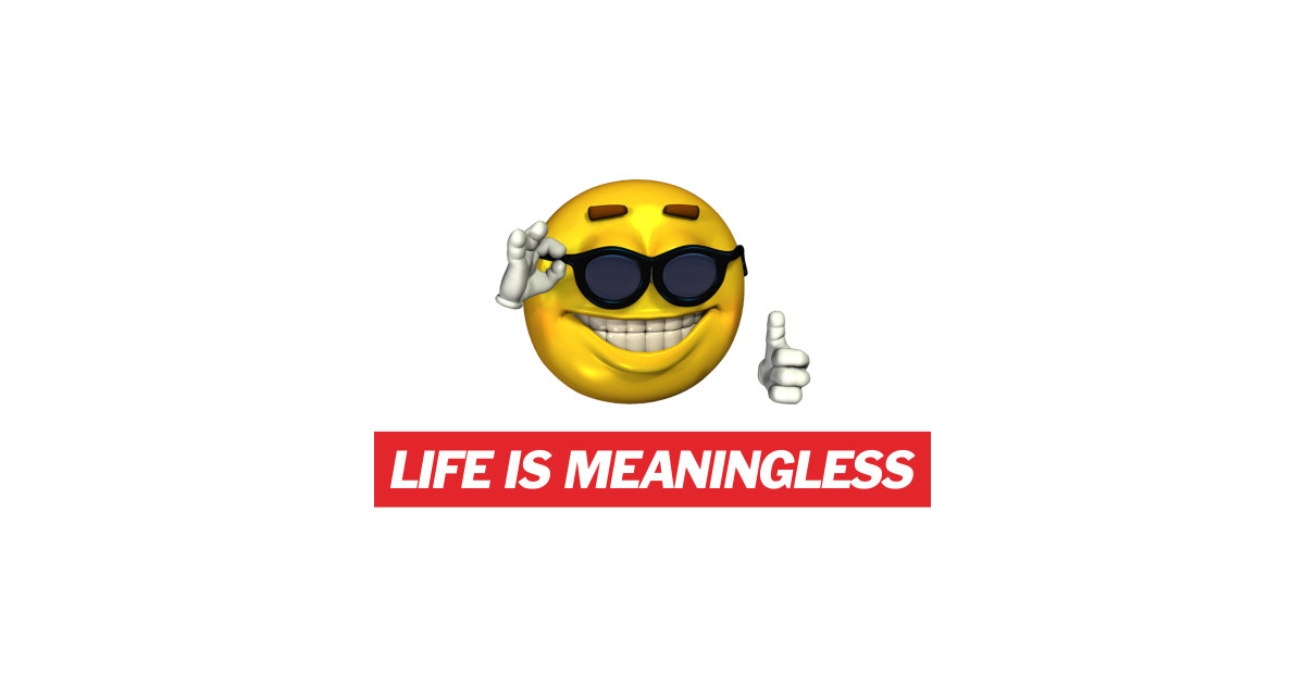 Life is Meaningless - Funny Yellow Emoji Memes - Dank Meme - T-Shirt ...