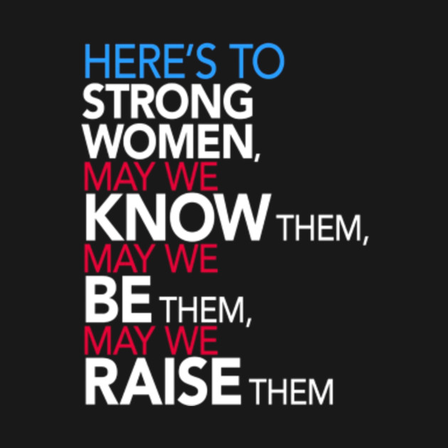 Heres To Strong Women Feminist Quote Shirt Ladies T Shirt Teepublic