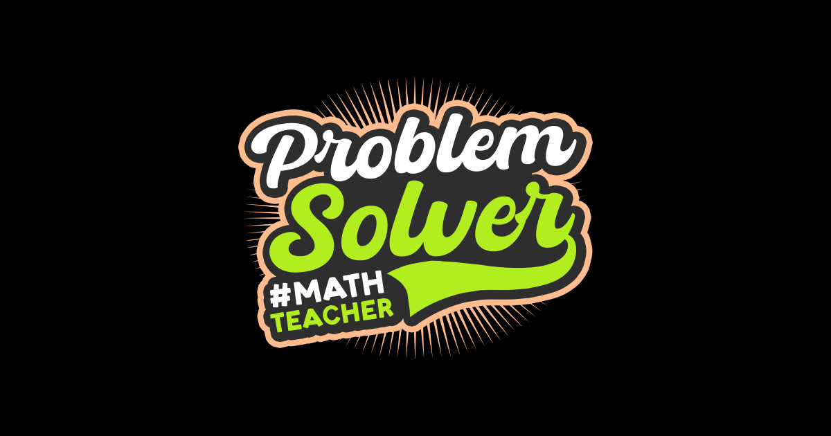 Math Teacher Shirt | Problem Solver - Math - T-Shirt | TeePublic