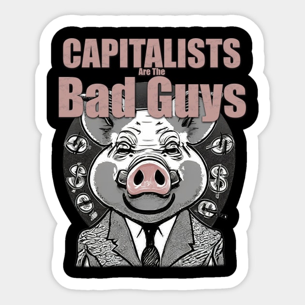 Capitalists Are The Bad Guys - Money - Sticker | TeePublic