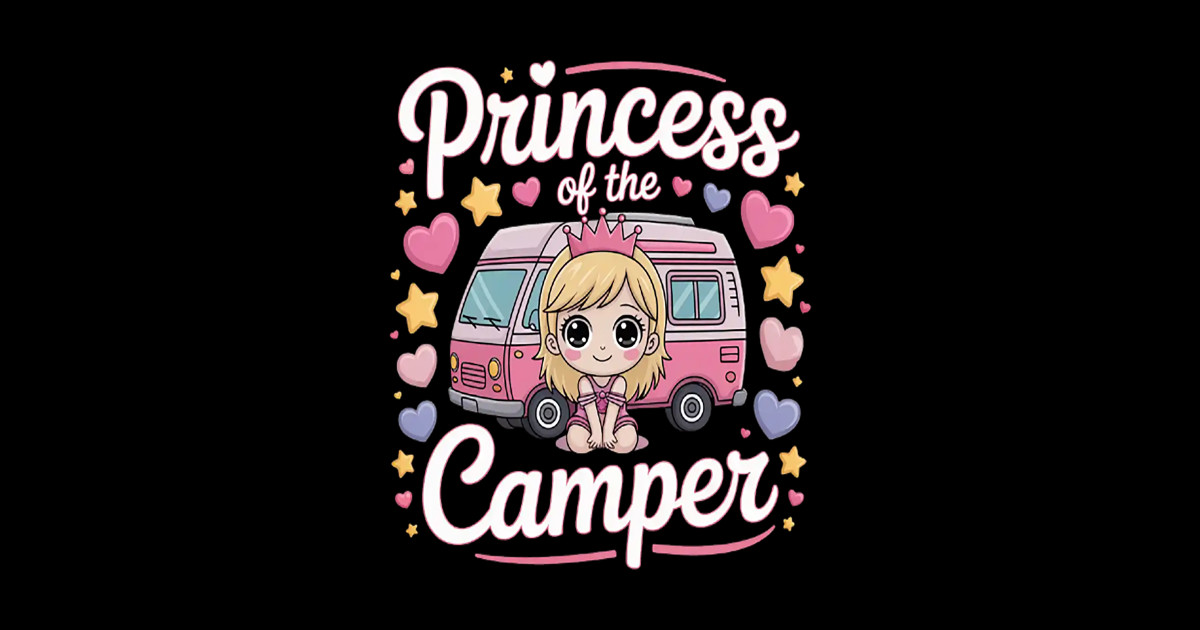 Princess Of The Camper Cute Glamping Queen Camping - Princess Of The ...