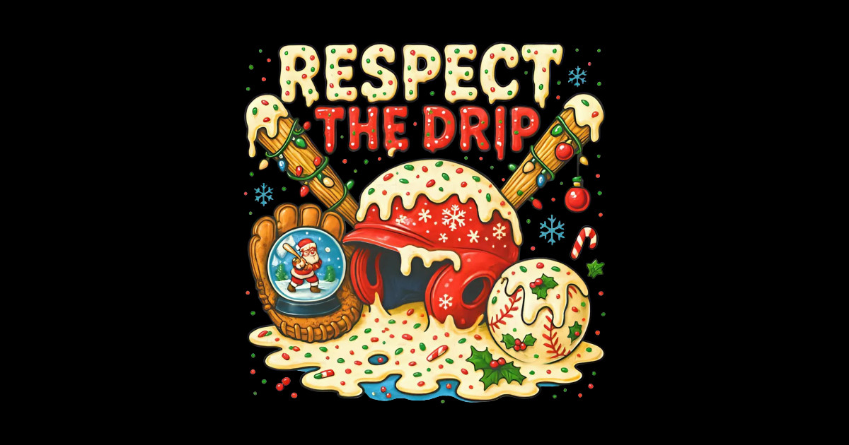 Christmas Baseball Drip Respect The Drip Baseball Lover - Christmas ...