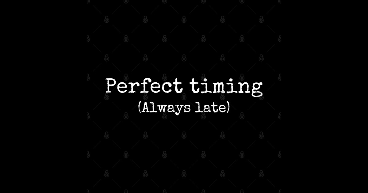 Perfect Timing - Sarcastic - Sticker | TeePublic