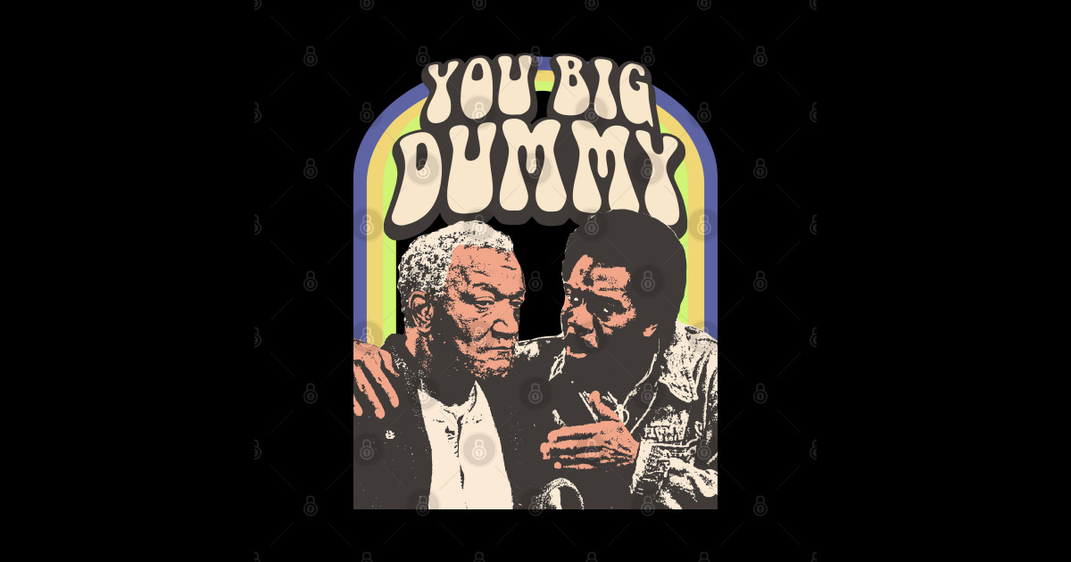 Big Dummy Vintage 80s - Sanford And Son - Posters and Art Prints ...