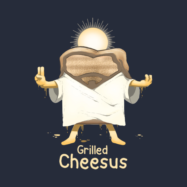 Grilled Cheesus - Jesus Christ - T-Shirt | TeePublic