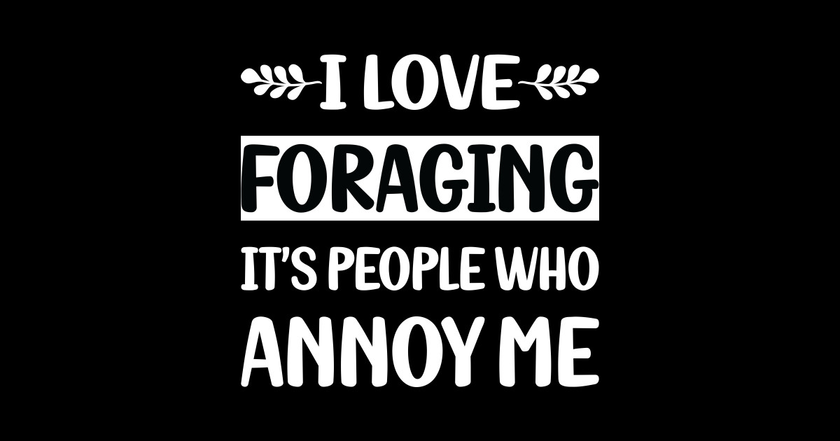 Funny People Annoy Me Foraging Forage Forager - Foraging - Sticker ...