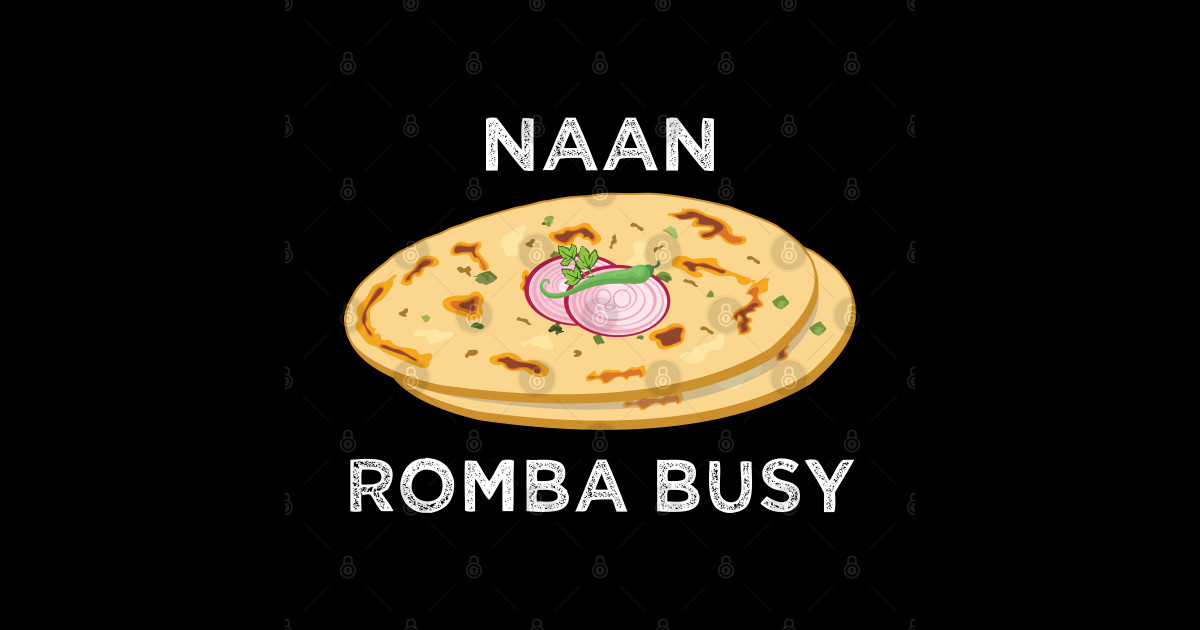 Naan Romba Busy Naan Bread Tamil India Chennai Design - Food - Magnet ...