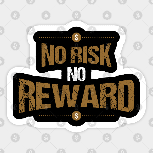 No Risk No Reward Motivational - No Risk No Reward - Sticker | TeePublic
