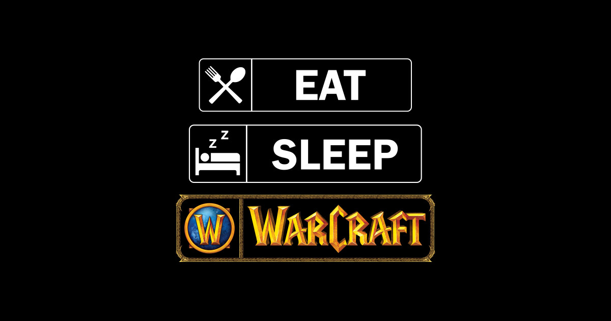 Eat, Sleep, WarCraft - Warcraft - Sticker | TeePublic