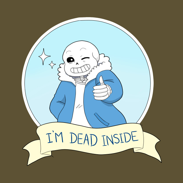Undertale- Sans "I'm Dead Inside" Version 2 - Sans - T-Shirt | TeePublic