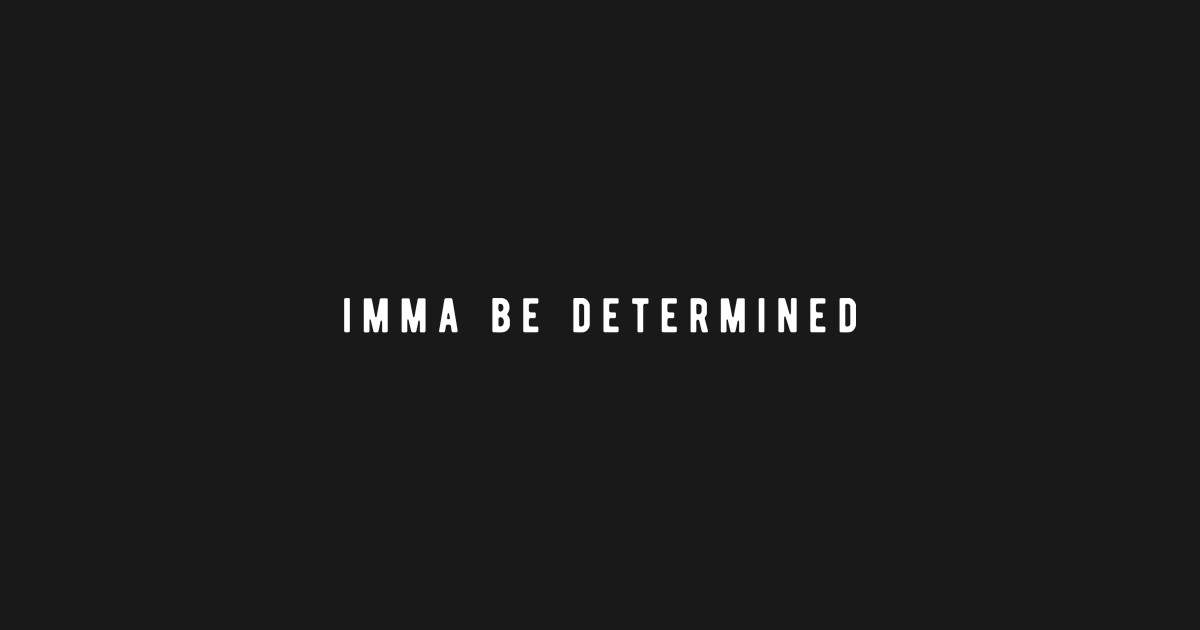 Imma Be Determined - Motivational Words - Motivational Words - T-Shirt ...