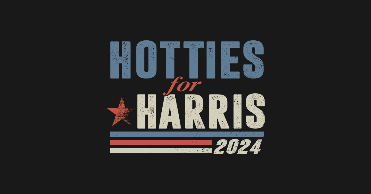 HOTTIES FOR HARRIS 2024 KAMALA HARRIS - Hotties For Harris 2024 - T ...