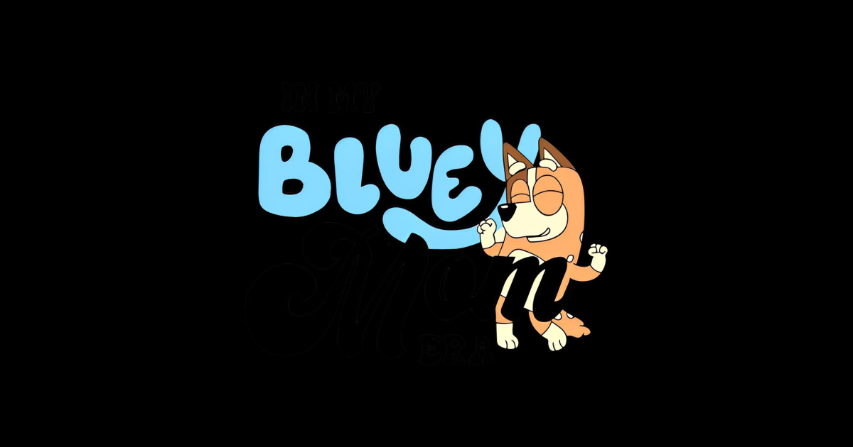 Bluey Mom In My Bluey Mom Era Chilli Heeler Bluey Family Bluey Rad Like ...