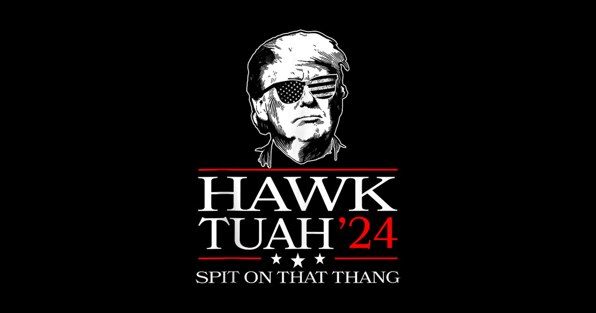 Trump 2024 Flag Hawk Tuah Spit On That Thing - Donald Trump 2024 ...
