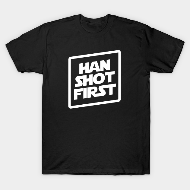 Han Shot First - Han Solo - T-Shirt | TeePublic