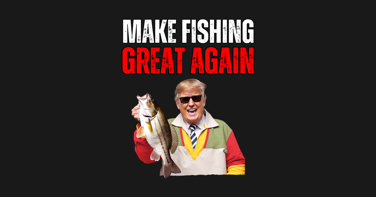 Funny Donald Trump Make Fishing Great Again Fisherman Angler - Donald ...