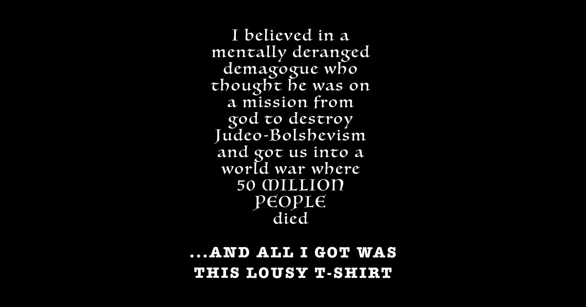 All I Got Was This Lousy T-Shirt - History - Magnet | TeePublic