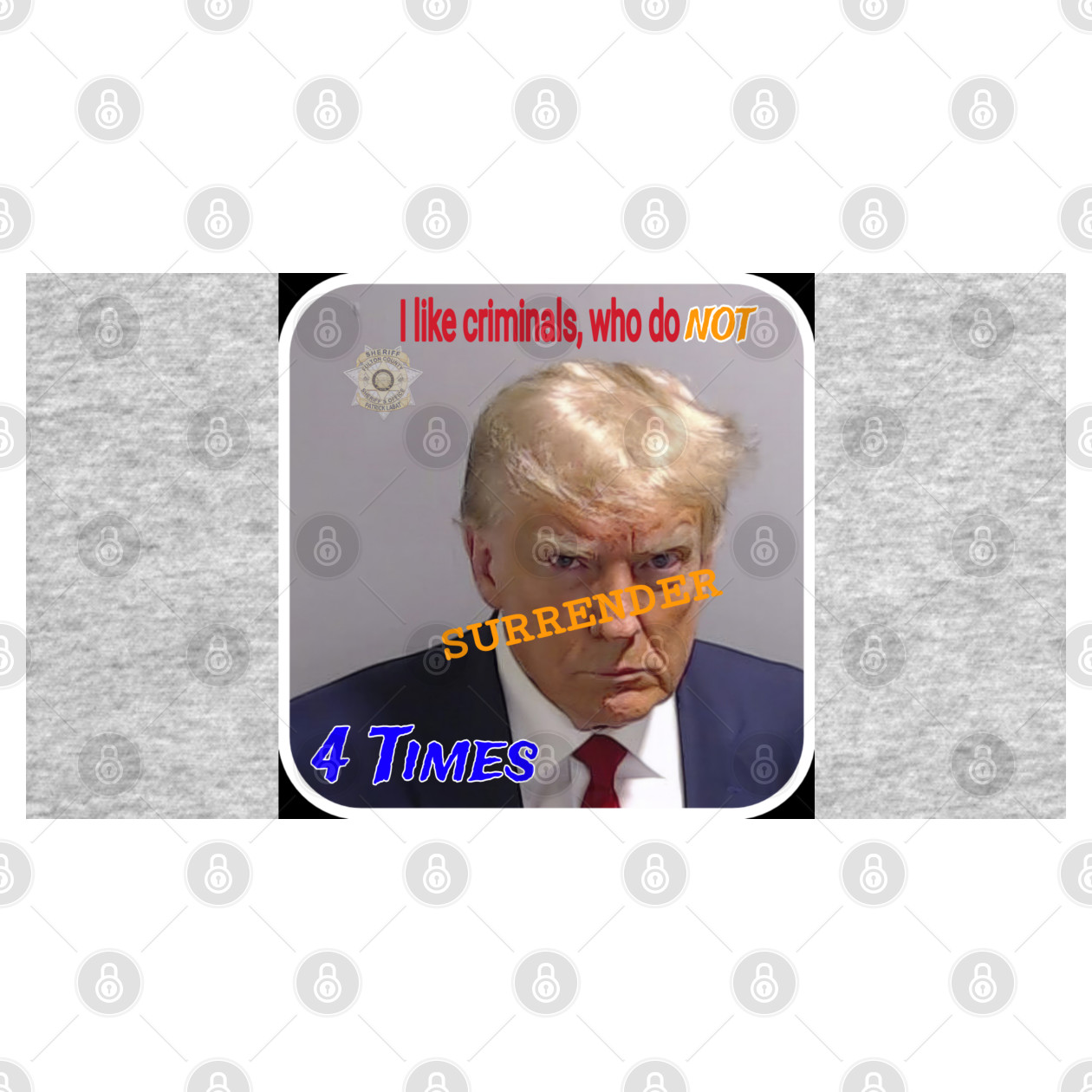 I Like Criminals Who Do NOT SURRENDER 4 Times - Front - Trump ...