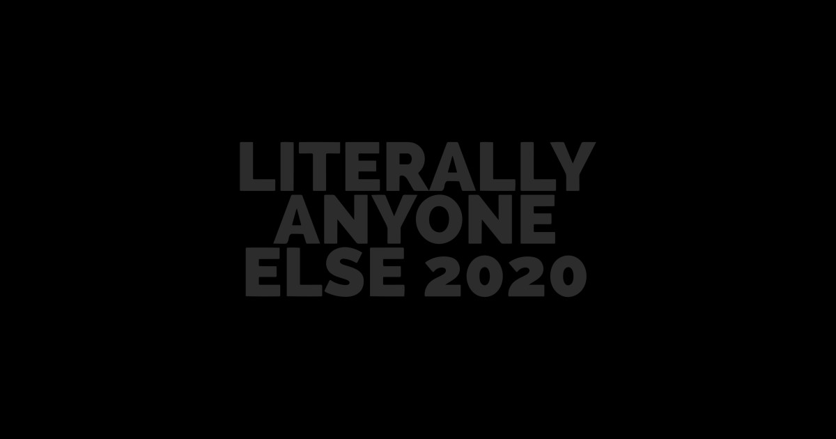 Literally Anyone Else 2020 - Literally Anyone Else 2020 - Sticker ...
