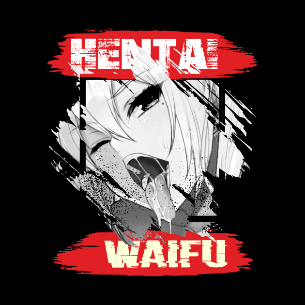 Hentai Ahegao Otaku Pervert Waifu Anime Manga Lewd Hentai Waifu