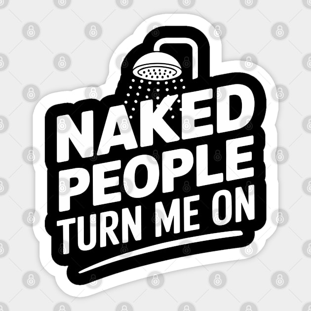 Naked People Turn Me On Funny Shower Pun - Shower Humor - Sticker ...