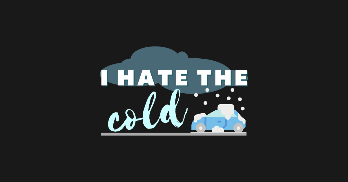 I hate the Cold winter quote - Cold Weather - T-Shirt | TeePublic