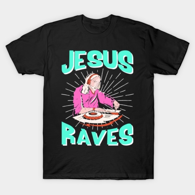 Jesus Raves - Rave Techno Edm - Rave - T-Shirt | TeePublic