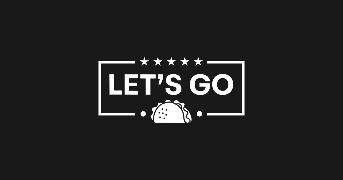 Let's Go Taco Trump - Lets Go Taco - T-Shirt | TeePublic