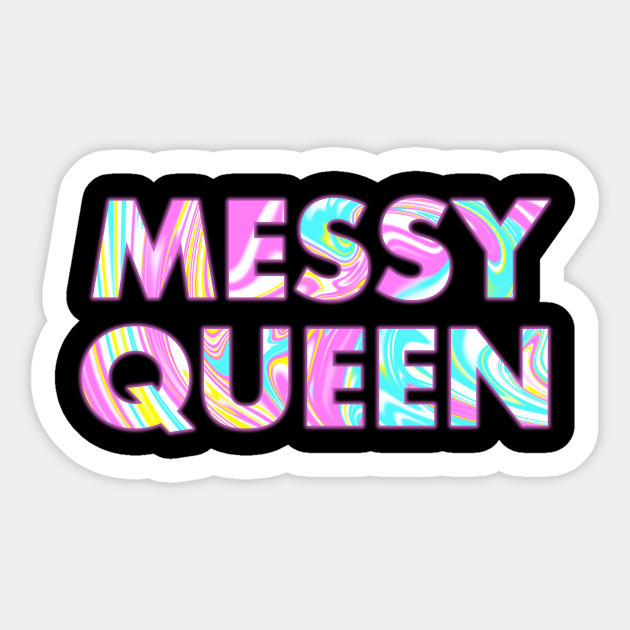 MESSY QUEEN - Messy Queen - Sticker | TeePublic