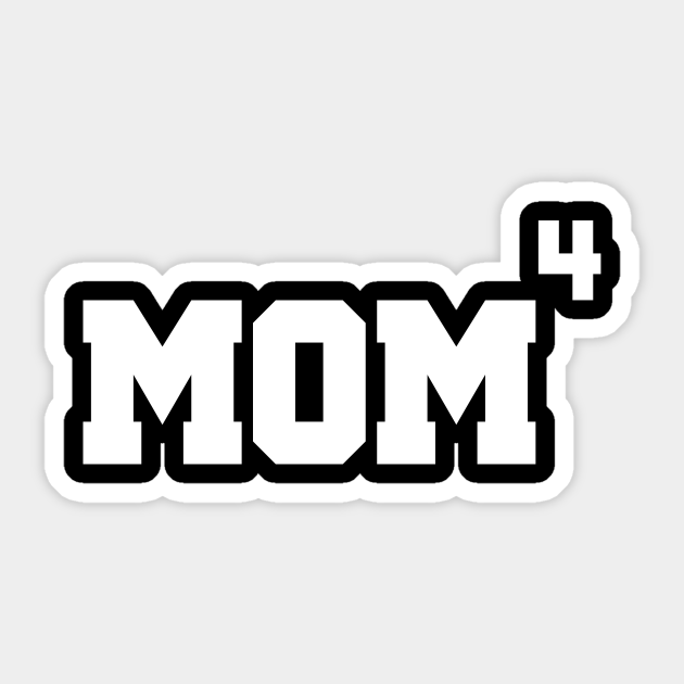 Mother to the 4th Power Mom of 4 Kids Funny - Mom - Sticker | TeePublic